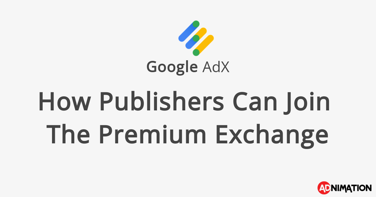 Google AdX – How Publishers Can Join The Premium Exchange