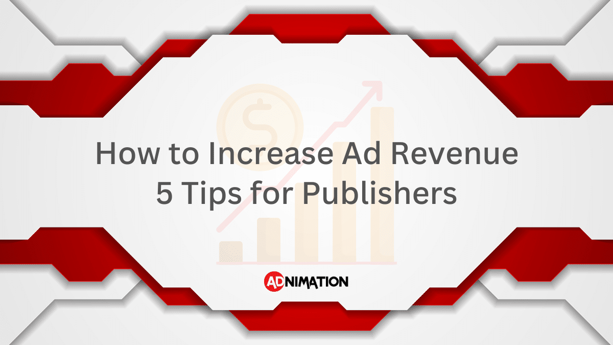 How To Increase Ad Revenue In 2024 5 Tips For Publishers